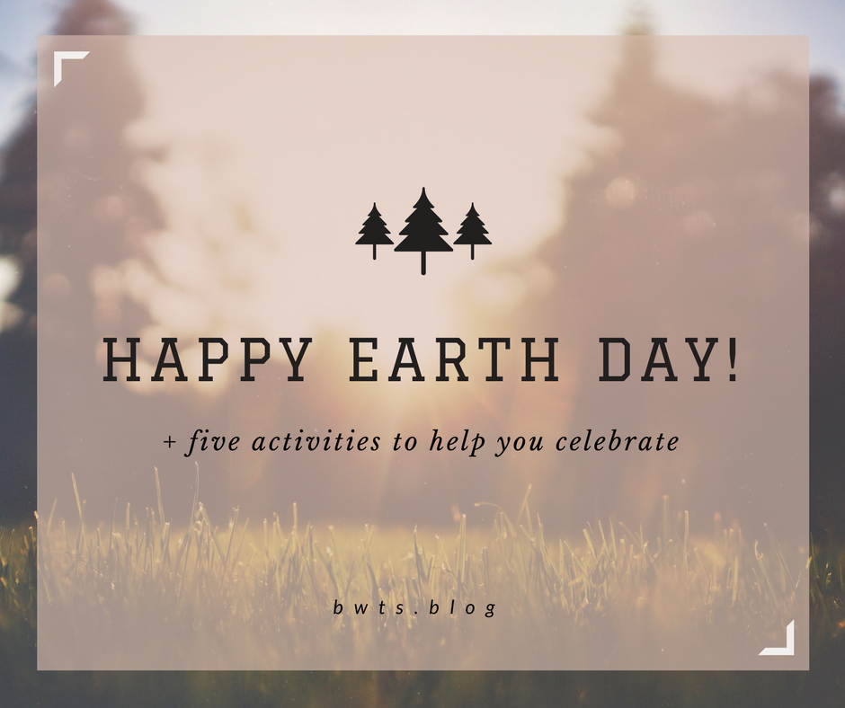 Happy Earth Day weekend! – bloom.